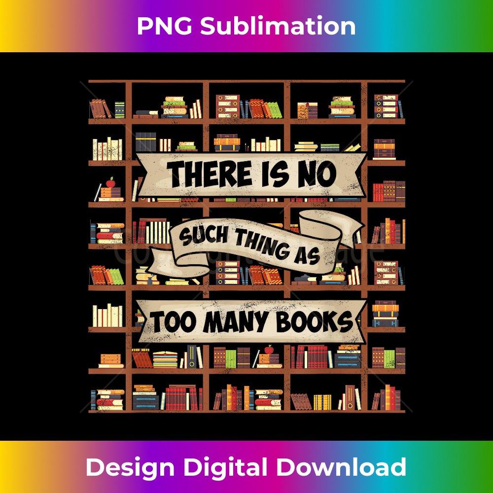 There Is No Such Thing As Too Many Books - Funny Book Lov - | Inspire Uplift
