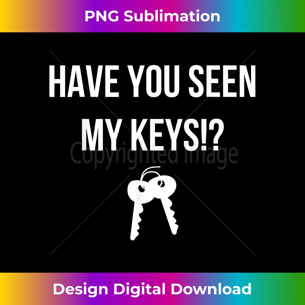 Have You Seen My Keys Where's My Lost Keys Funny - Vibrant S | Inspire ...