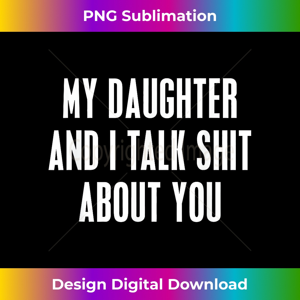 My Daughter and I Talk Shit About You Funny Gift For Mom Dad | Inspire Uplift