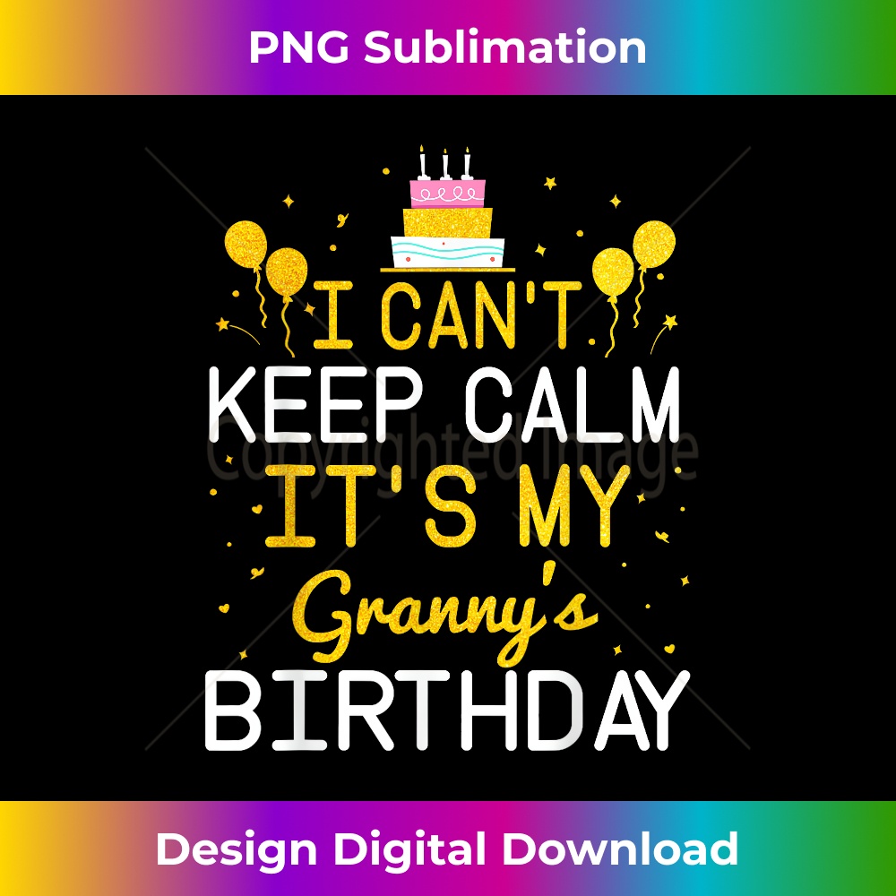 I Can't Keep Calm It's My Granny's Birthday Funny Bday - Bes | Inspire ...