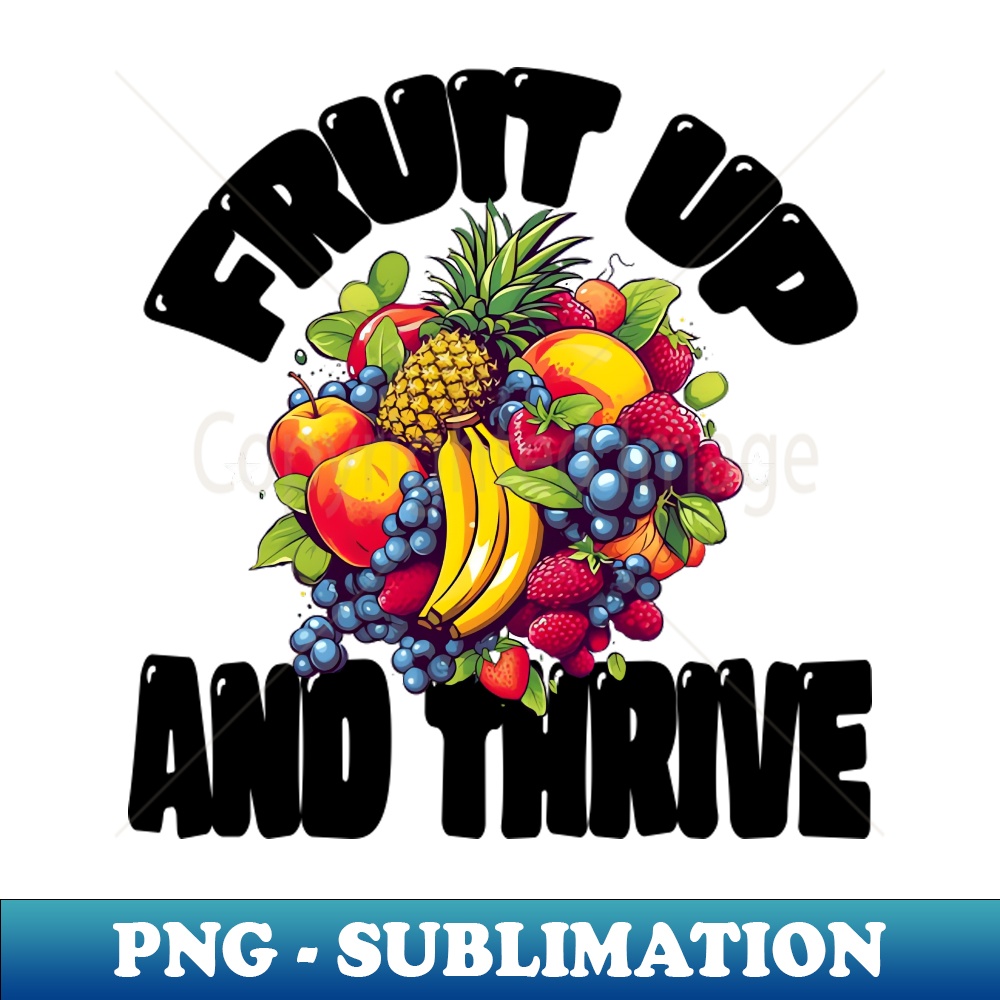 Fruit Up And Thrive - Aesthetic Sublimation Digital File - T | Inspire Uplift