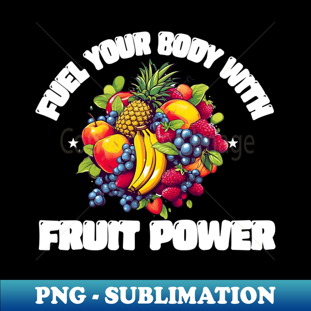 Fuel Your Body With Fruit Power - High-Resolution PNG Sublim - Inspire ...