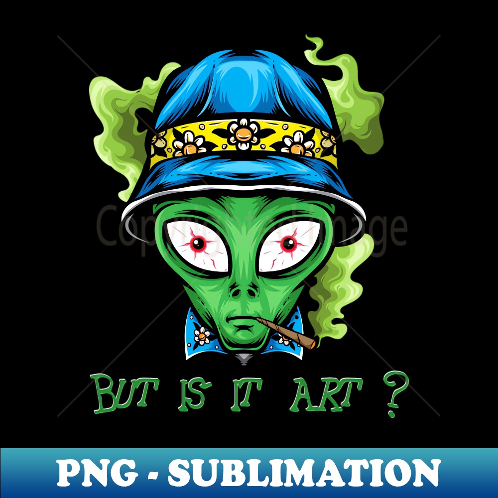 but is it art alien - High-Resolution PNG Sublimation File - | Inspire ...