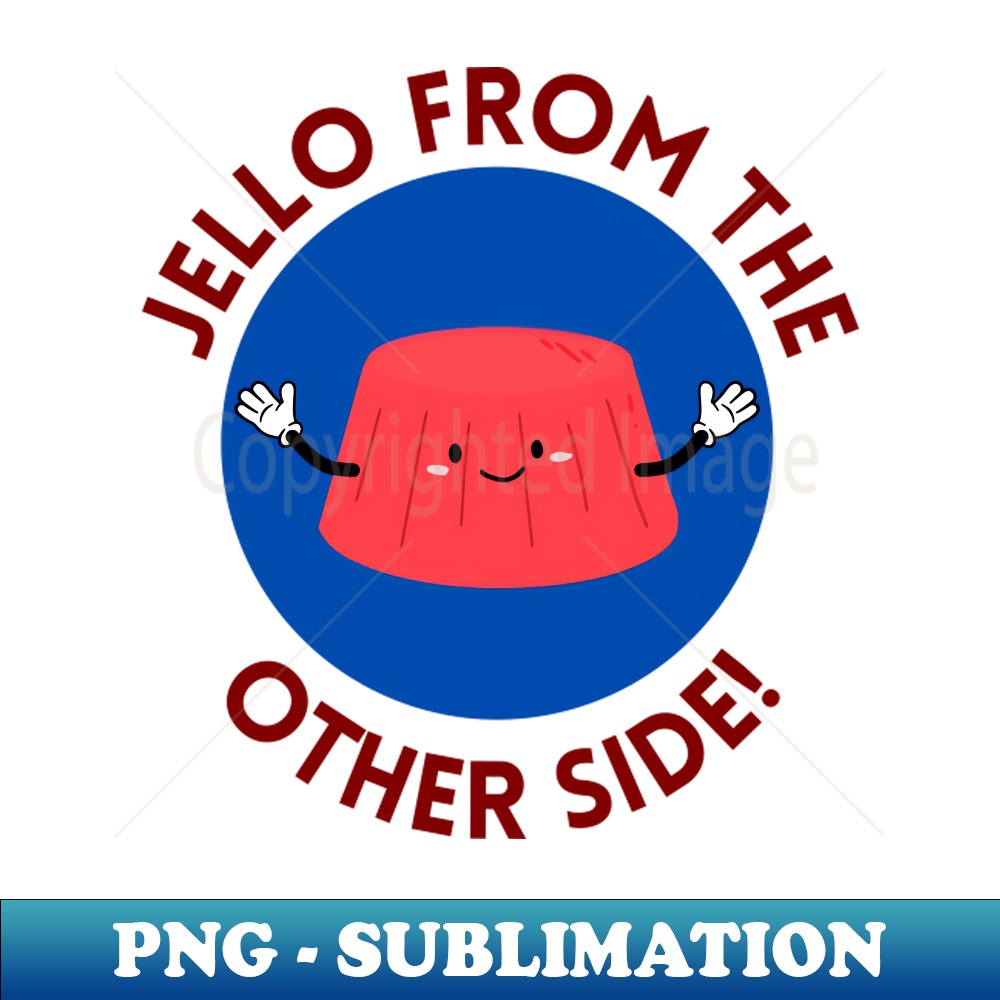 Jello from the other side Cute Jelly Pun - High-Resolution | Inspire Uplift