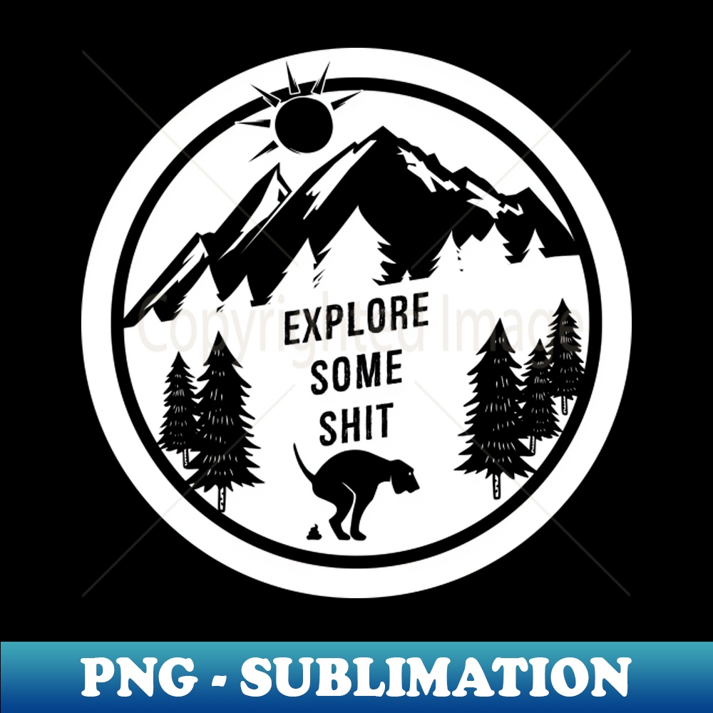 Explore Some Shit - Digital Sublimation Download File - Tran | Inspire ...