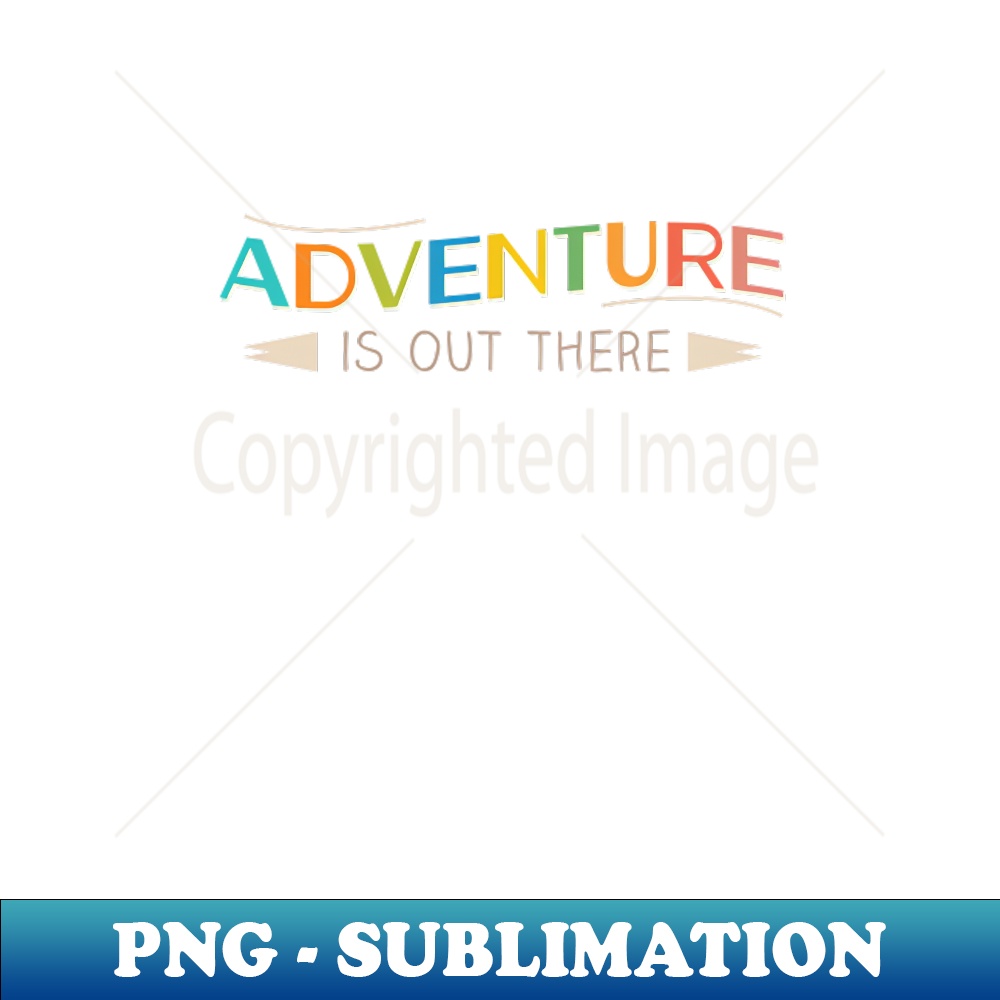 Adventure is Out There - PNG Transparent Digital Download Fi | Inspire ...
