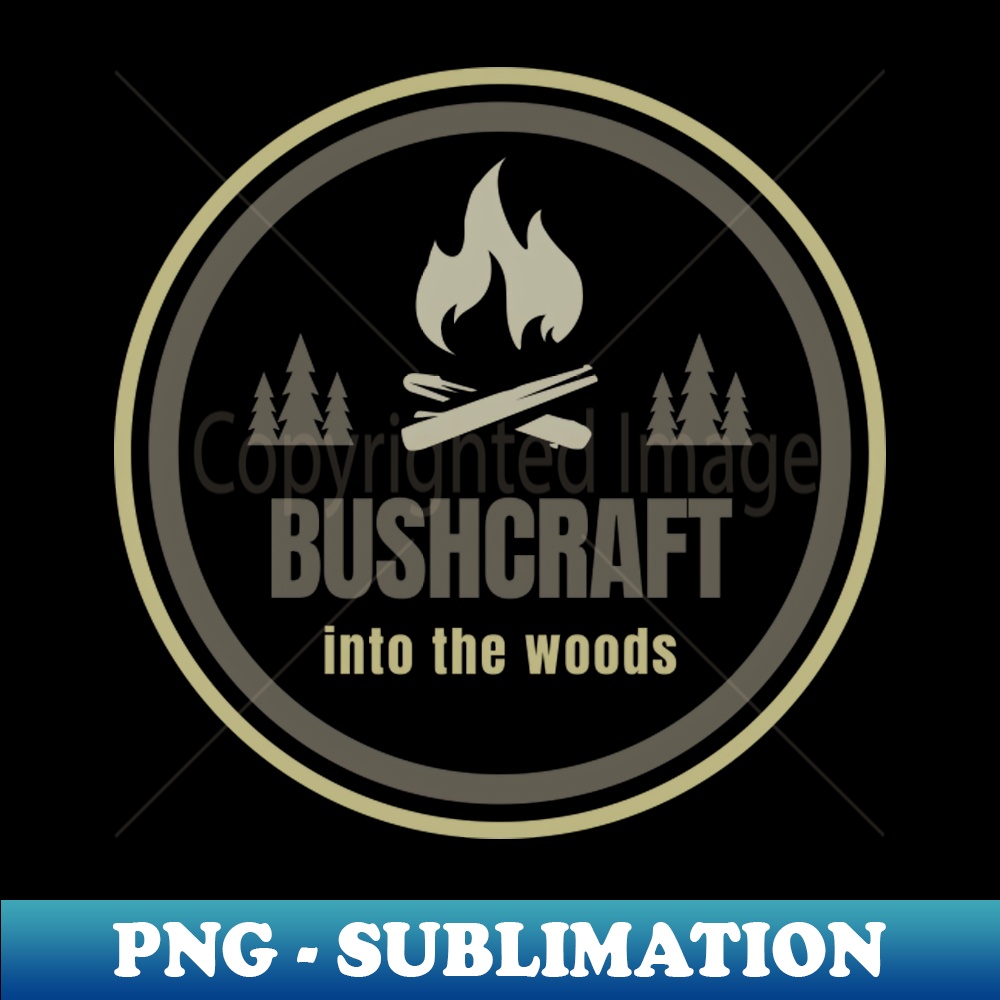 Bushcraft Into The Woods - Exclusive PNG Sublimation Downloa | Inspire Uplift