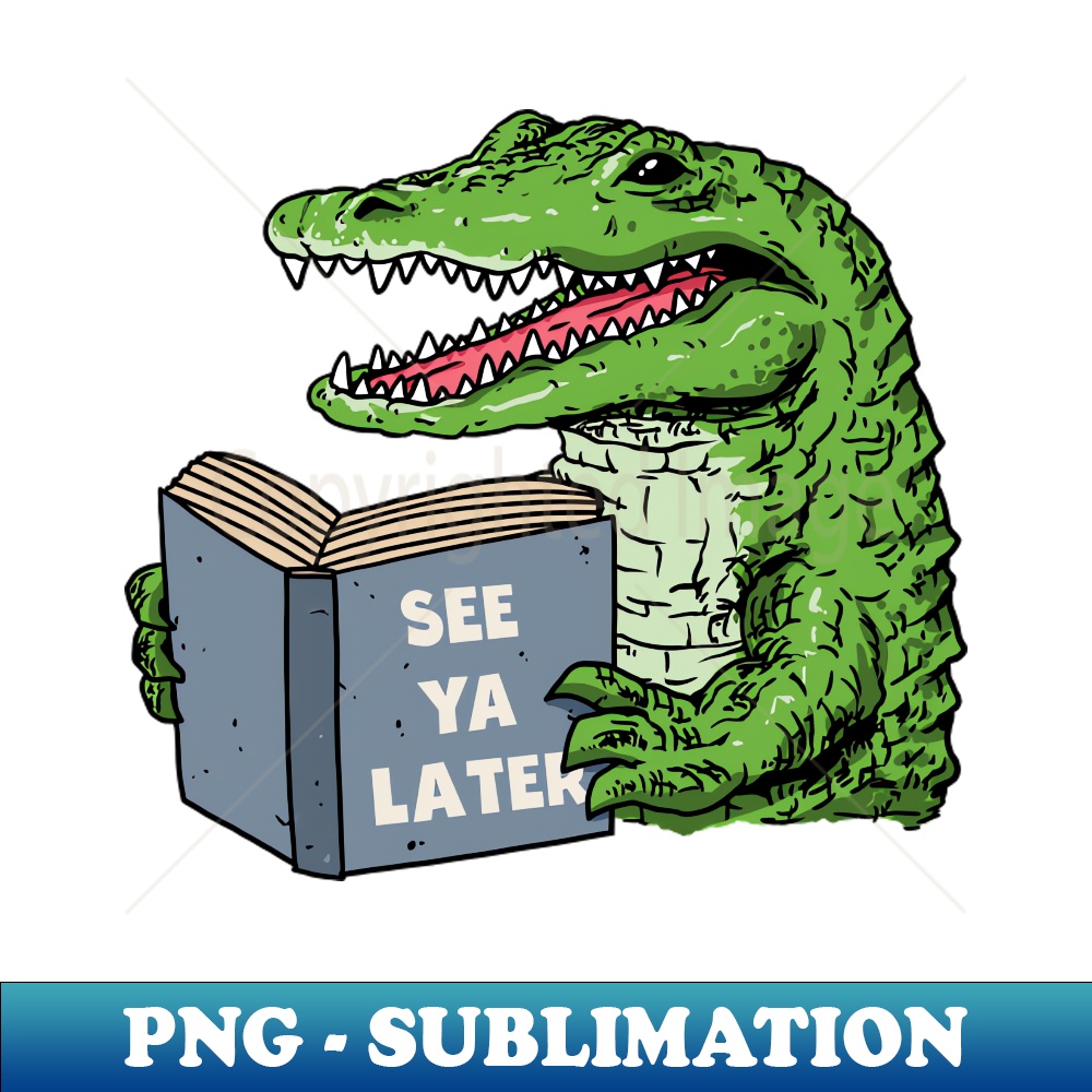 An alligator reading a book titled See ya later - Sublimatio | Inspire ...