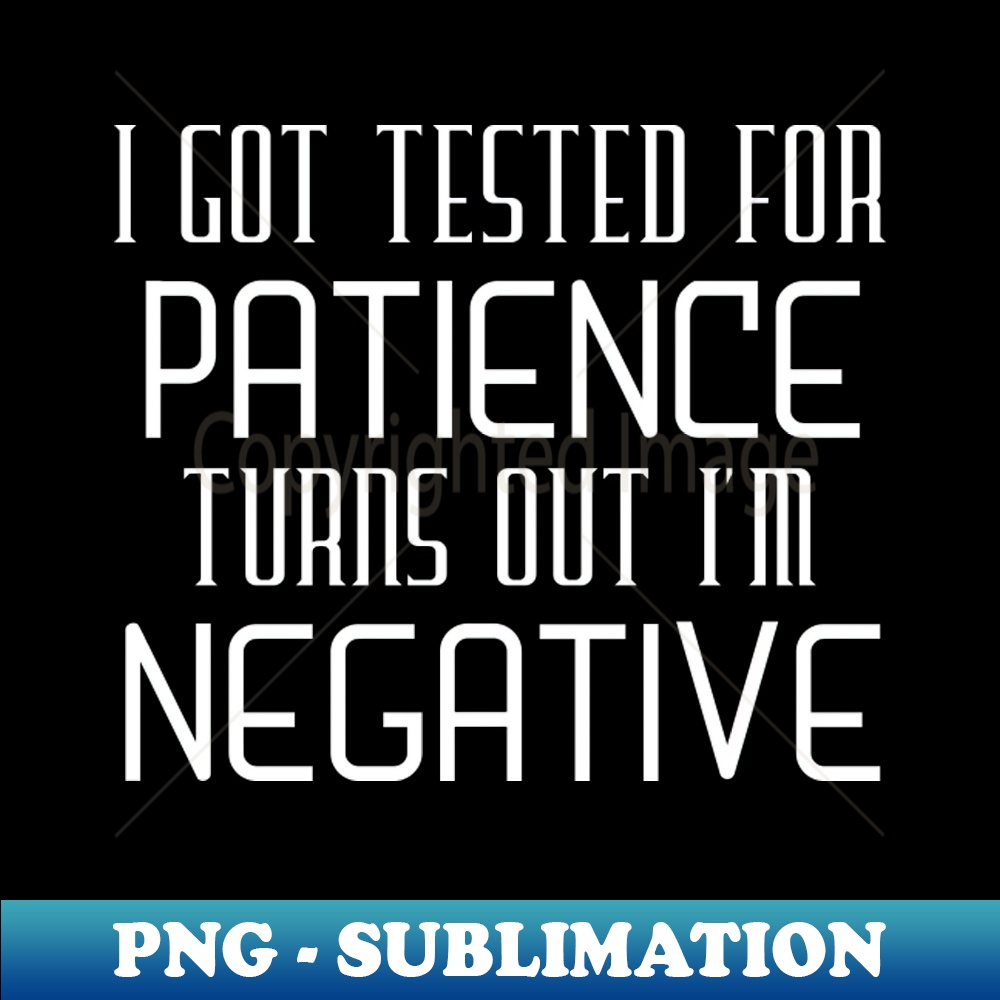 I Got Tested For Patience Turns Out Im Negative - Signature | Inspire ...