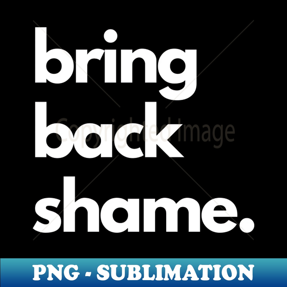Bring Back Shame - Exclusive Sublimation Digital File - Brin | Inspire ...