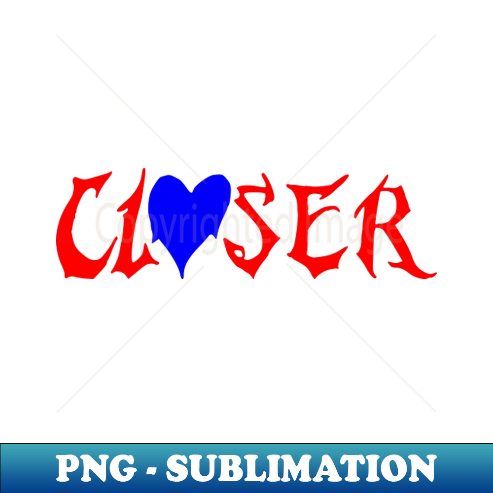 closer - PNG Transparent Digital Download File for Sublimati | Inspire ...