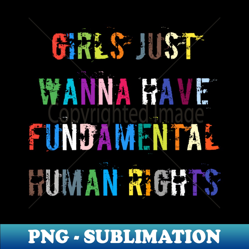 Girls Just Wanna Have Fundamental Rights - Digital Sublimati | Inspire ...