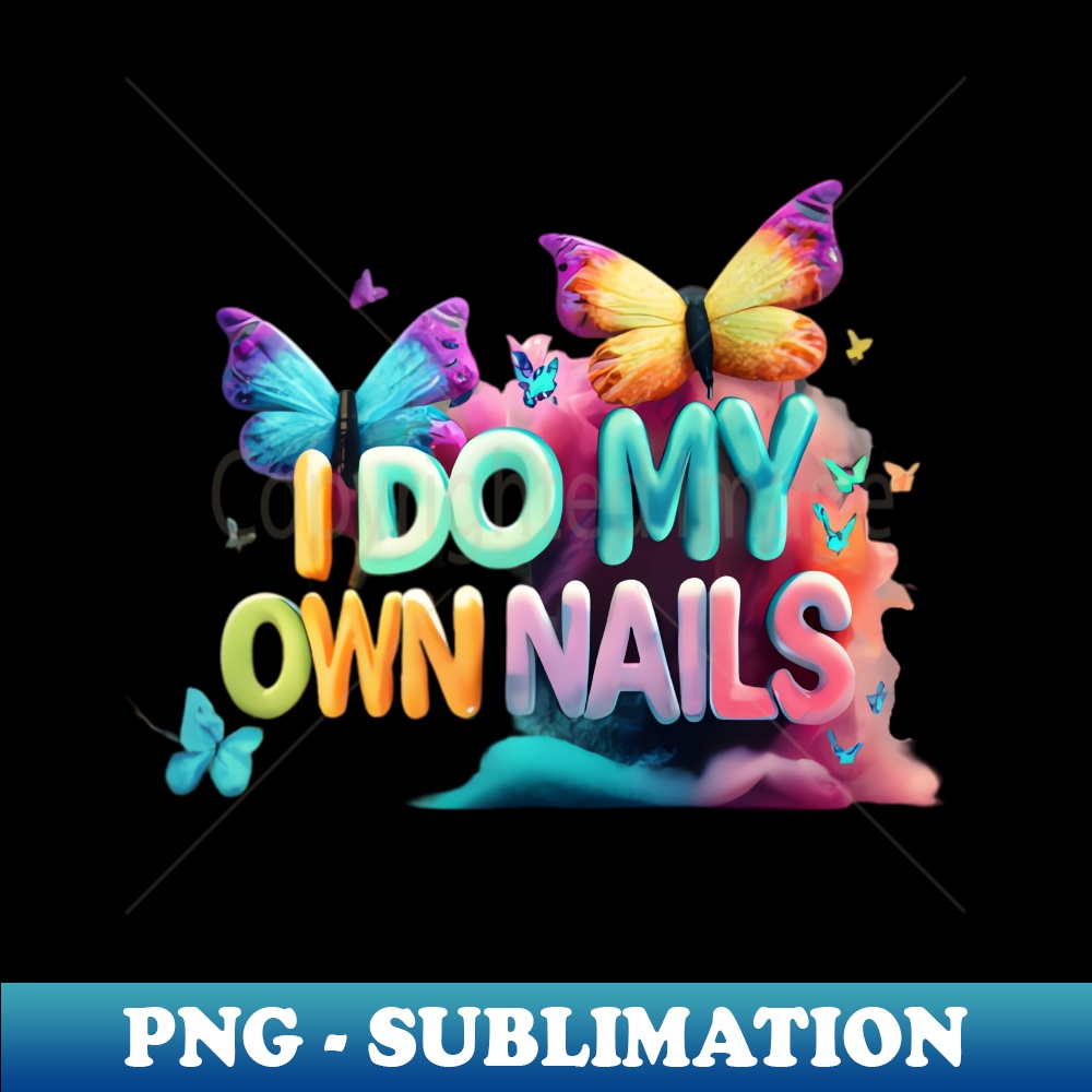 I Do My Own Nails Nail Art - Unique Sublimation PNG Download | Inspire ...