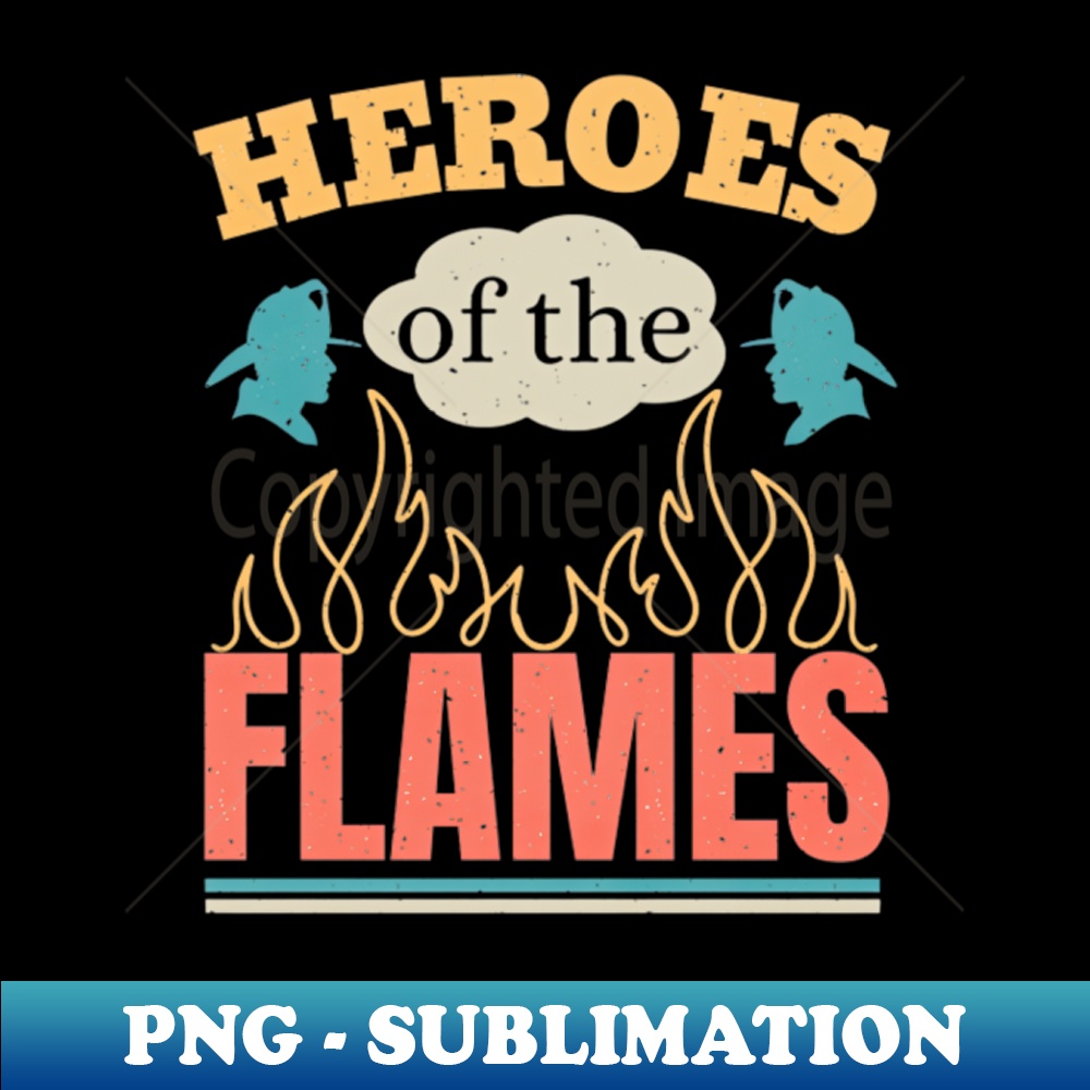 Heroes of the flames Fire Fighters - Instant PNG Sublimation | Inspire ...
