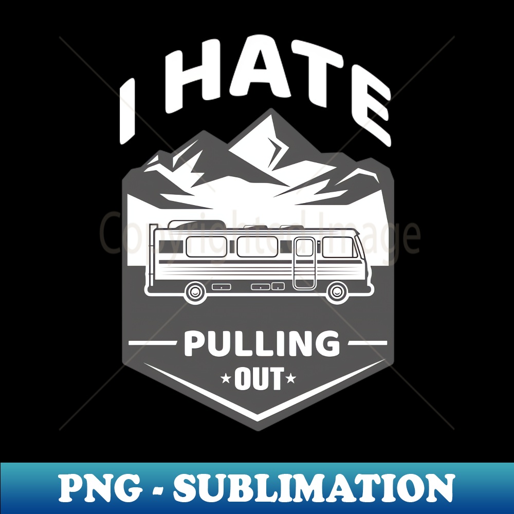 Funny Camping Camper I Hate Pulling Out - Digital Sublimatio | Inspire Uplift