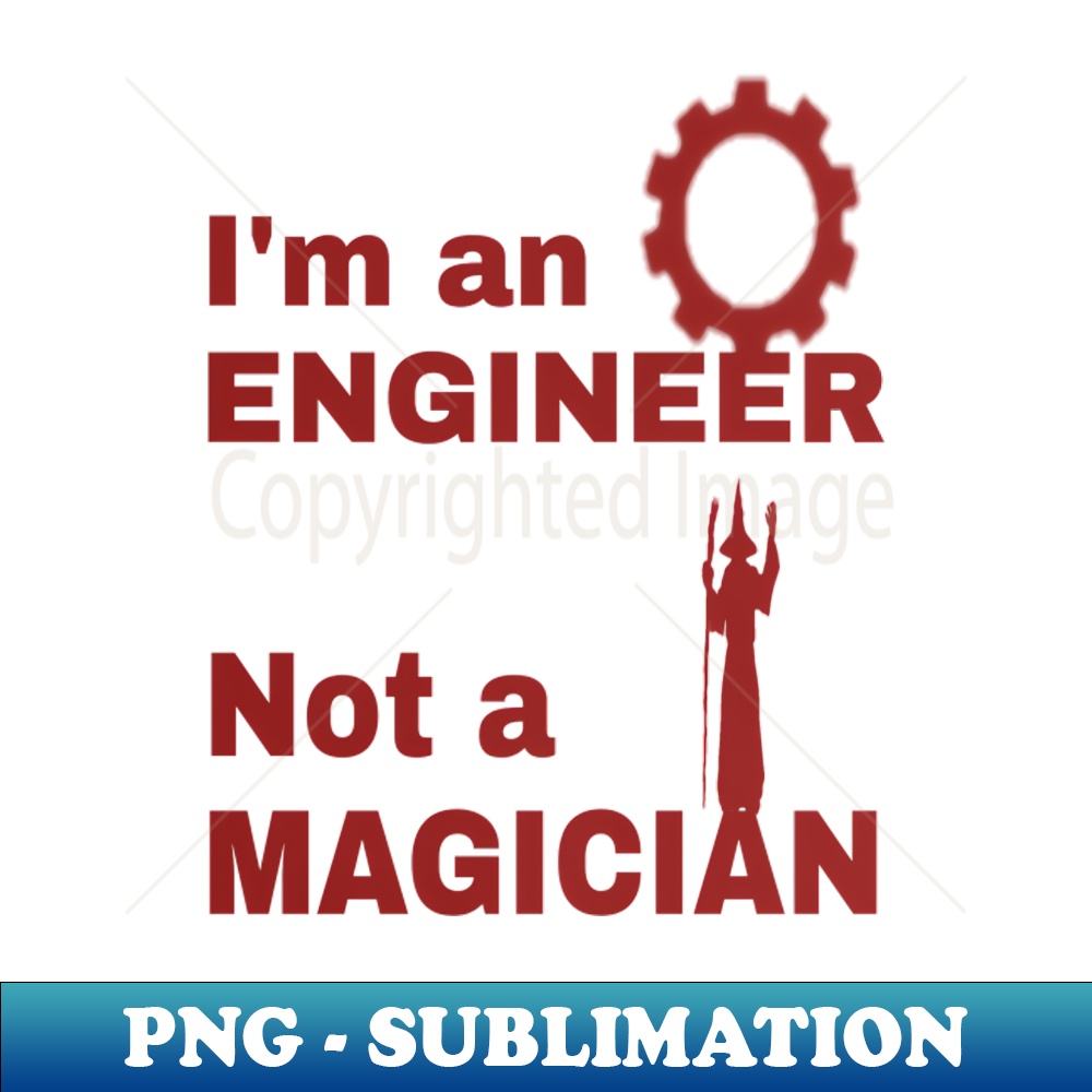 Im an Engineer Not a Magician - Trendy Sublimation Digital D | Inspire ...