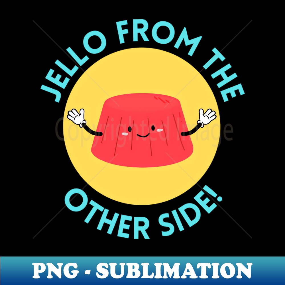 Jello from the other side Cute Jelly Pun - High-Resolution | Inspire Uplift