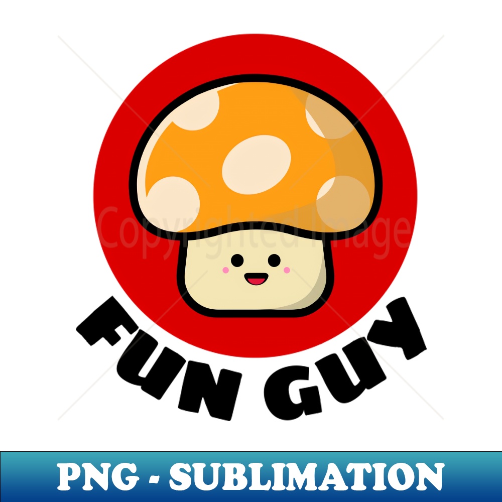 Fun Guy Cute Fungi Pun - Premium Sublimation Digital Downlo - Inspire ...