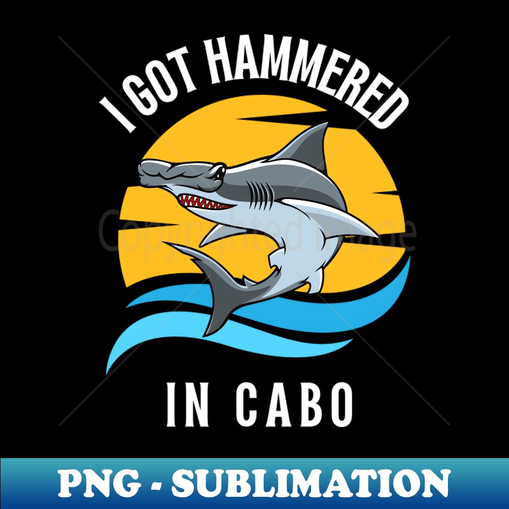 Cabo San Lucas Hammerhead I Got Hammered In Cabo - Decorativ | Inspire ...