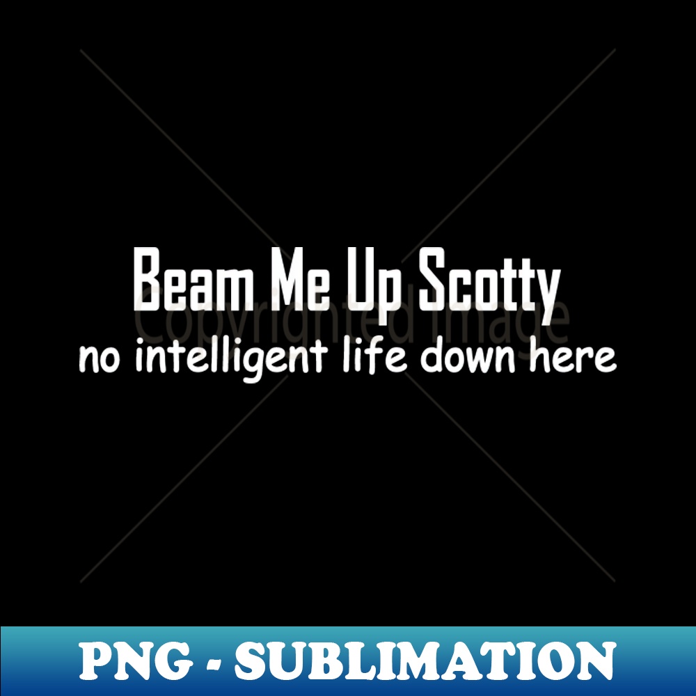 beam me up Scotty no intelligent life down here - Creative S | Inspire ...