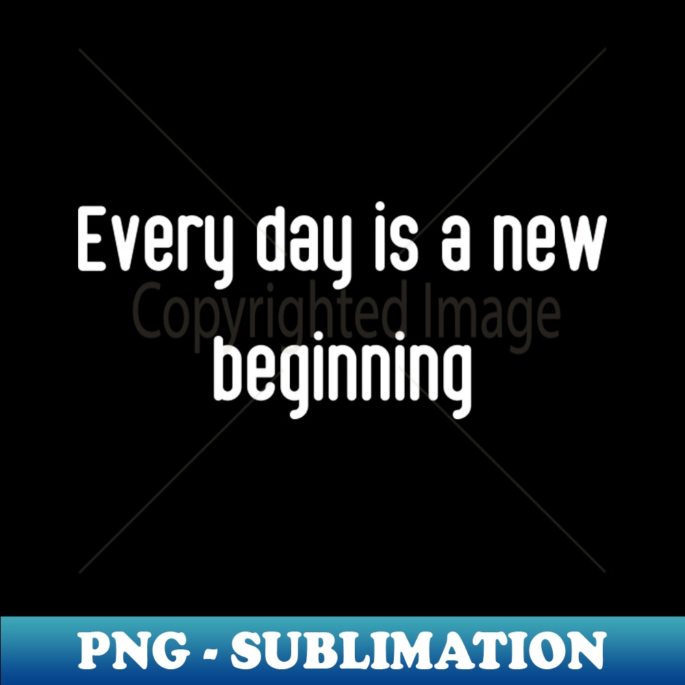 Every day is a new beginning - Retro PNG Sublimation Digital - Inspire ...