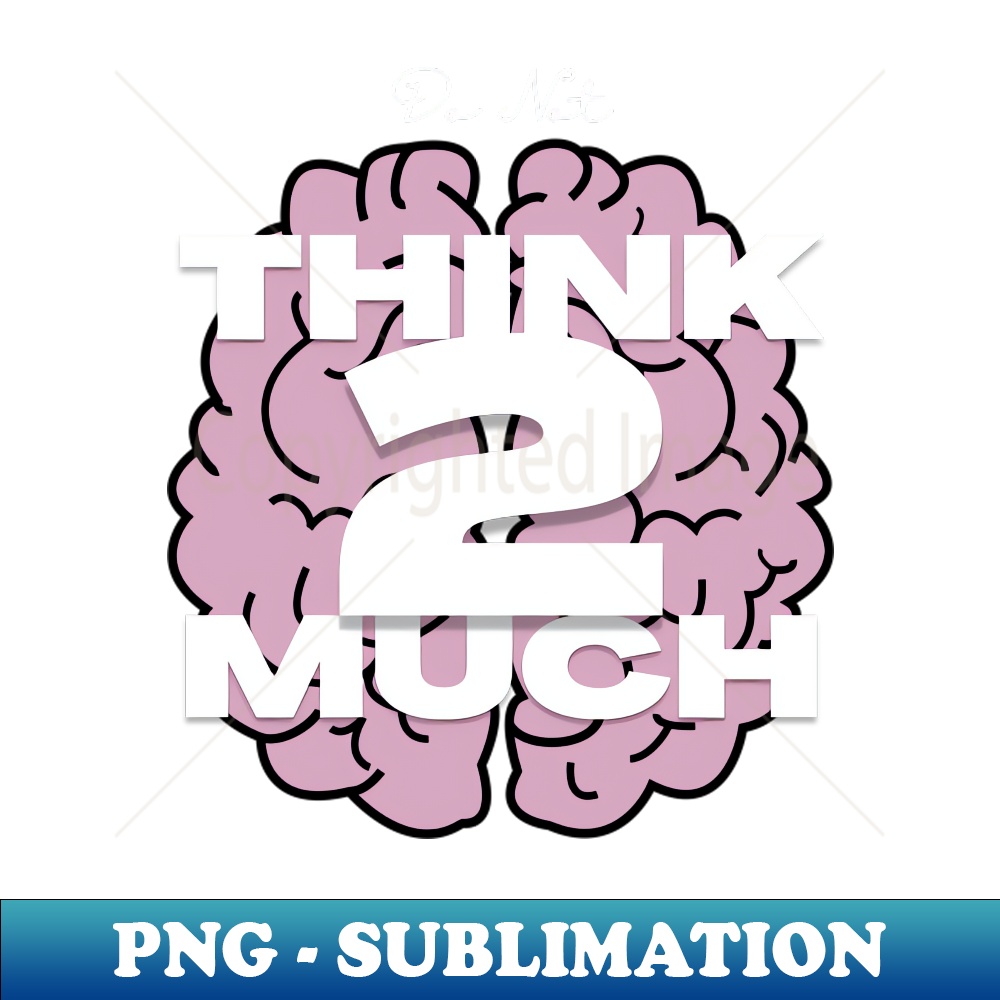 Do Not Think to Much - Modern Sublimation PNG File - Unleash | Inspire ...