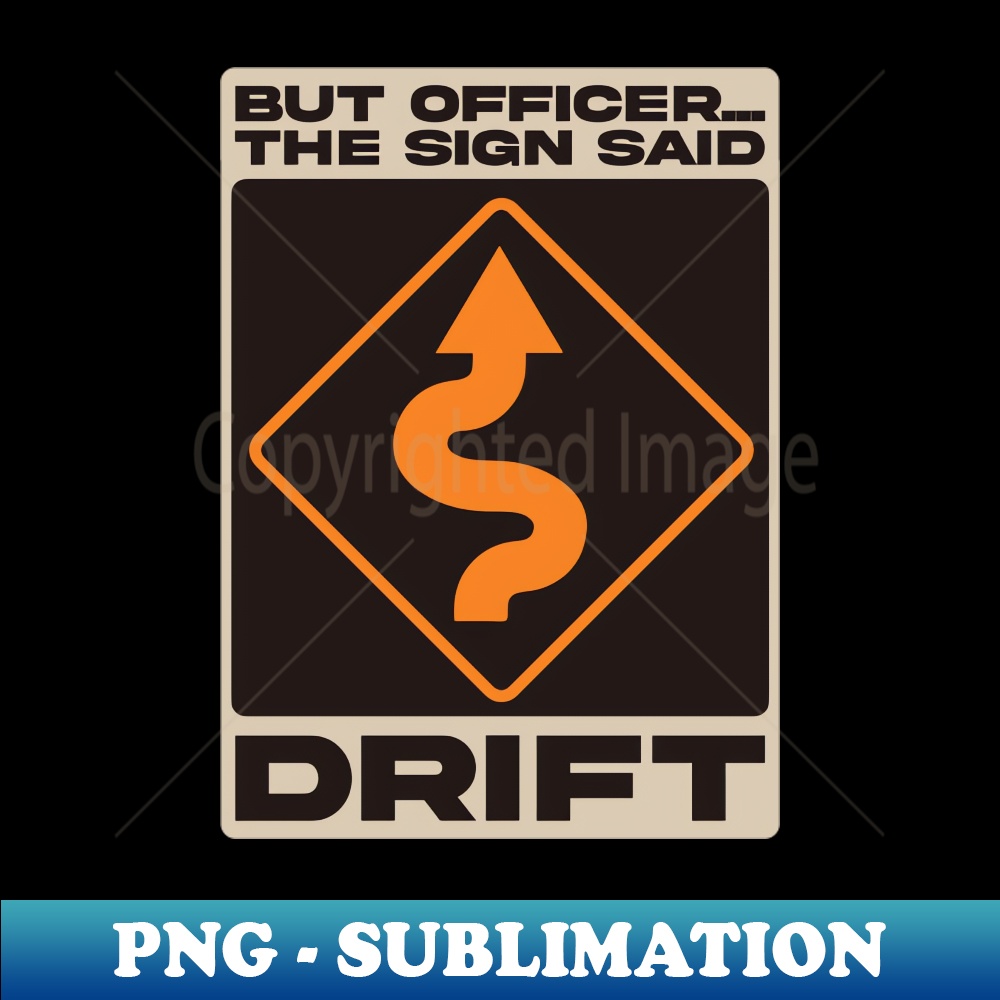 But Officer The Sign Said Drift - Signature Sublimation PNG | Inspire ...