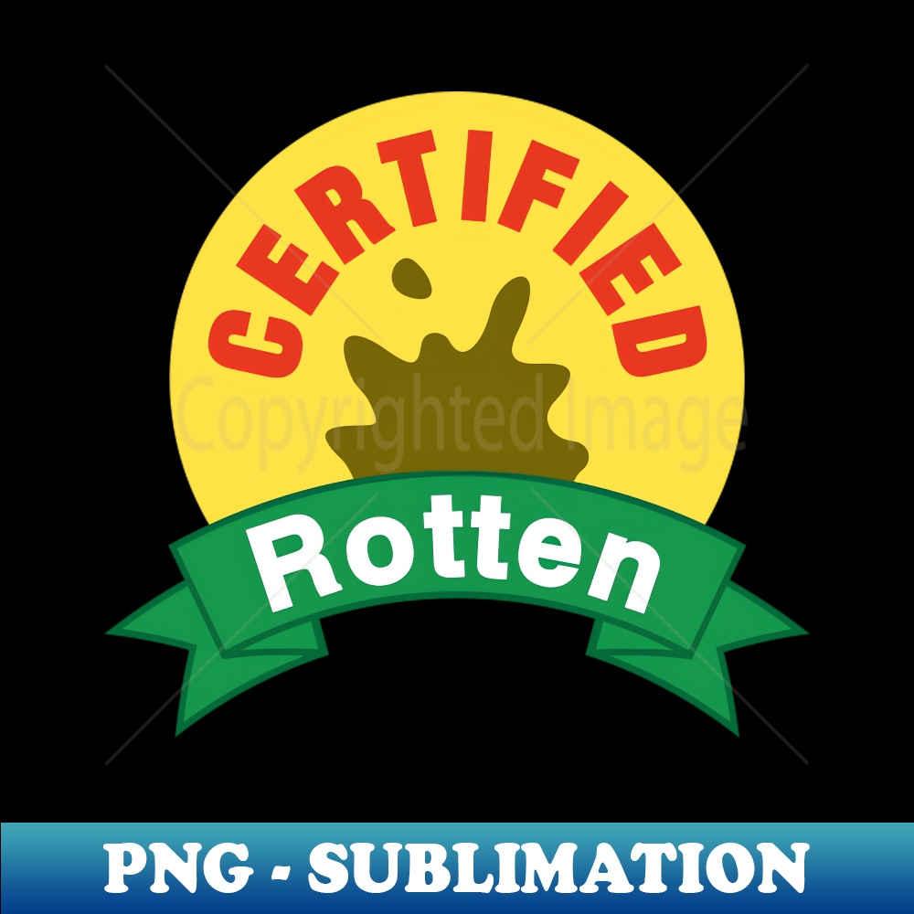 Certified Rotten - Modern Sublimation PNG File - Revolutioni | Inspire ...