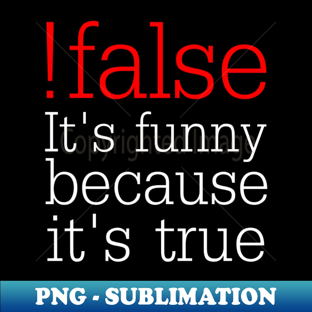 false Its funny because its true - Funny Programmer - Trendy | Inspire Uplift