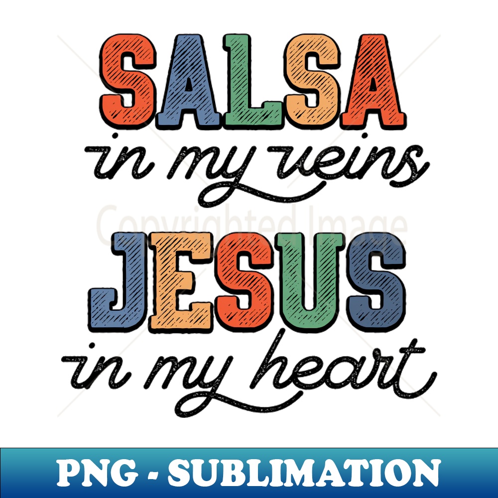 Christian Salsa In My Veins Jesus In My Heart - Premium PNG | Inspire ...