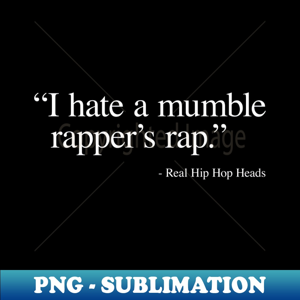 I hate a Mumble Rappers Rap - Trendy Sublimation Digital Dow - Inspire ...