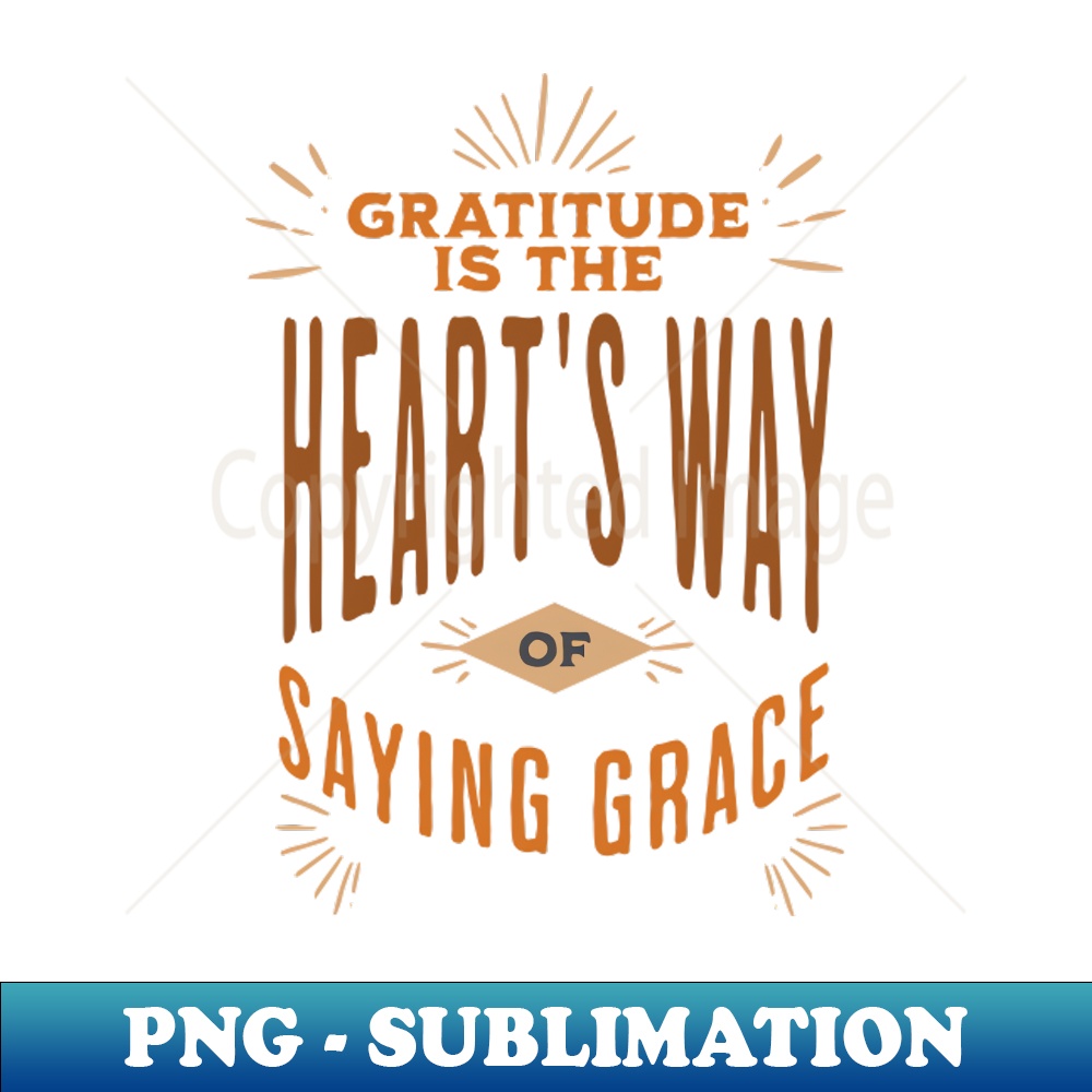 GRATITUDE IS HEARTS WAY OF SAYING GRACE - Artistic Sublimati | Inspire ...