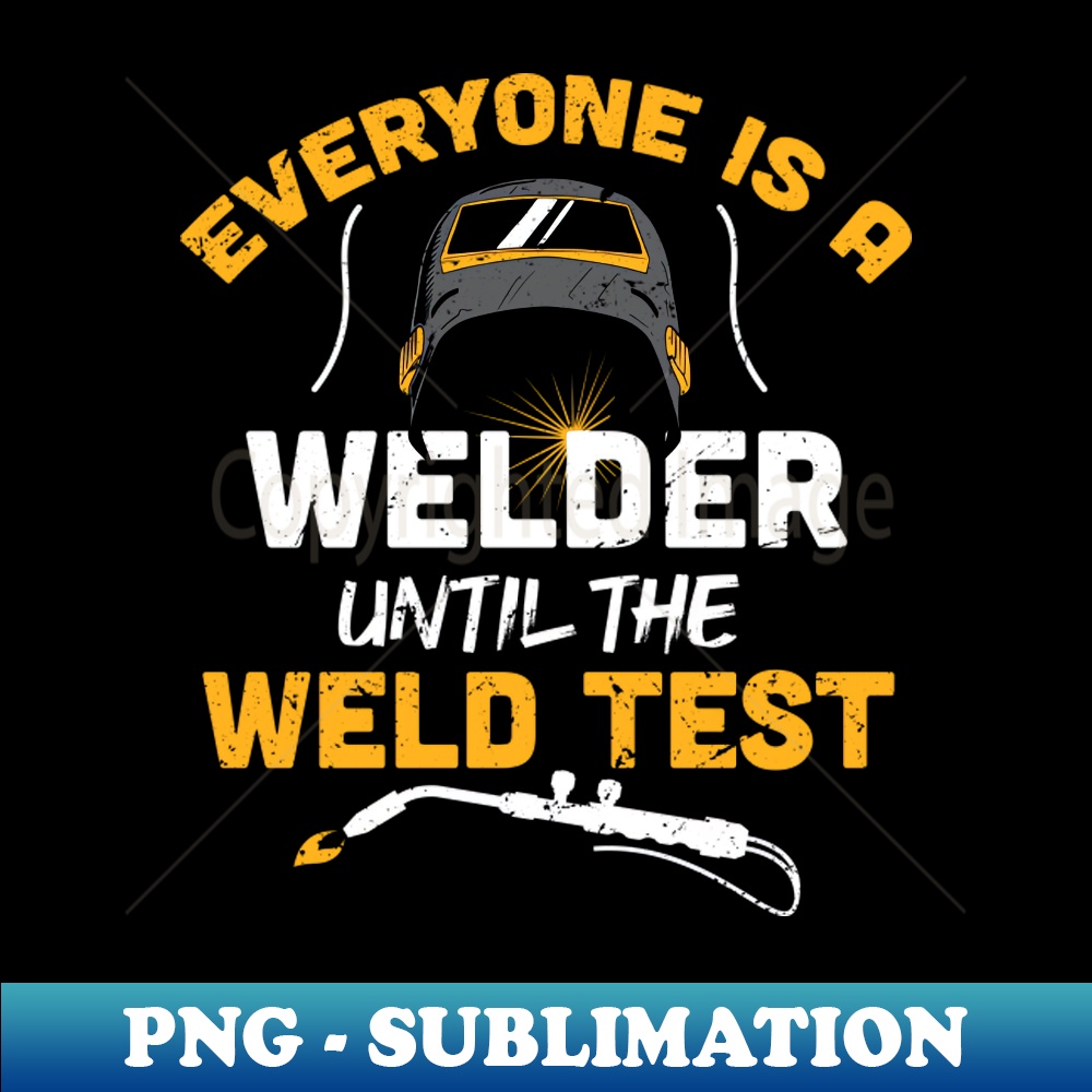 Everyone is a welder until the weld test funny welder gift w - Inspire ...