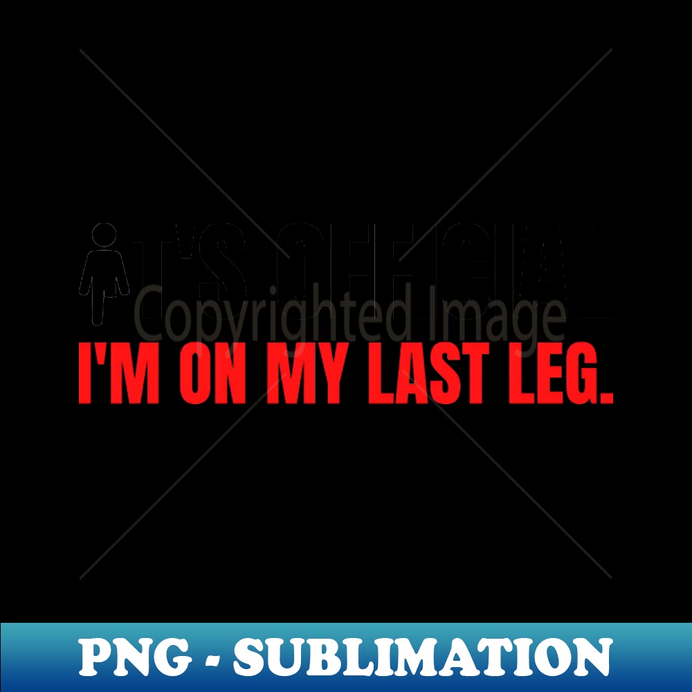 Im On My Last Leg Amputation Prosthetic Leg Disability Wheel | Inspire ...