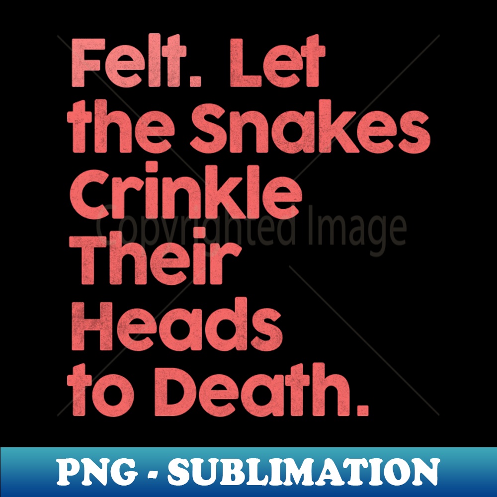 Felt Let The Snakes Crinkle Their Heads To Death - Unique Su | Inspire ...
