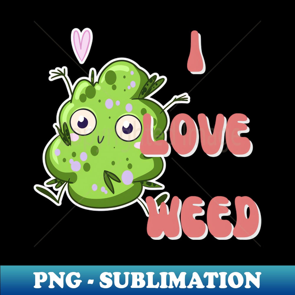 I Love Weed - PNG Transparent Sublimation Design - Spice Up - Inspire ...