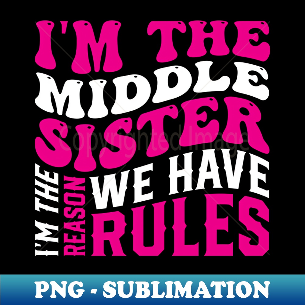Im the middle sister I am the reason we have rules - PNG Tra | Inspire ...