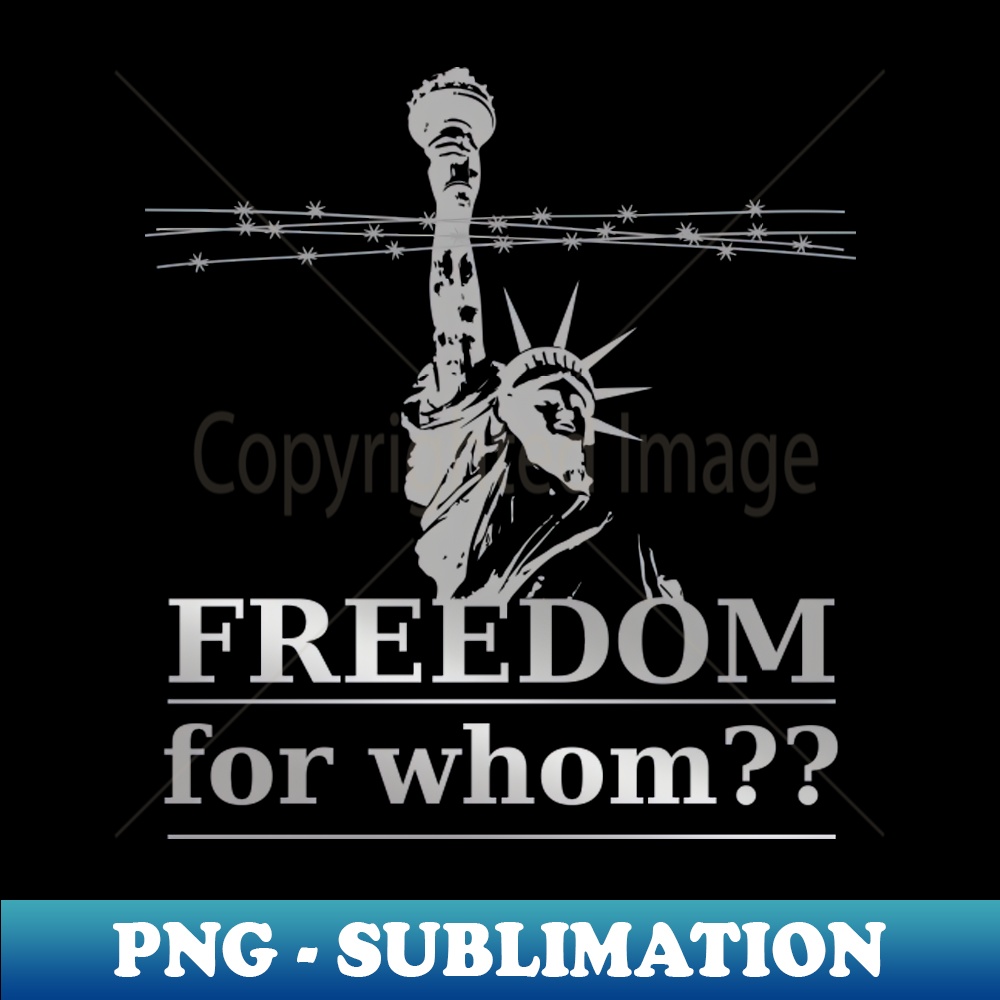 Freedom for whom - Special Edition Sublimation PNG File - Pe | Inspire ...