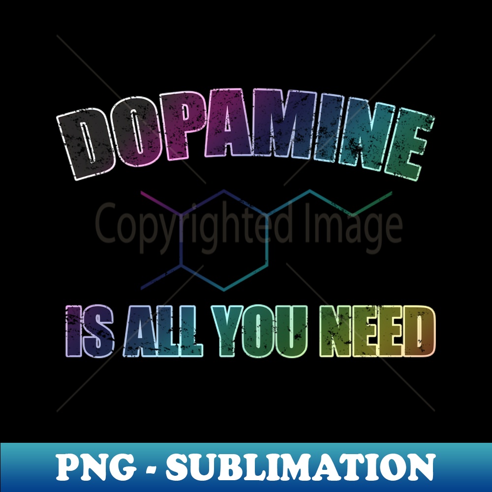 Dopamine Is All You Need - Vintage Sublimation PNG Download | Inspire ...