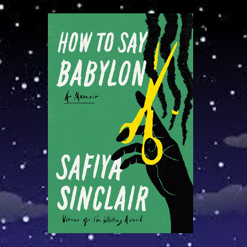 How to Say Babylon: A Memoir by Safiya Sinclair (Author) | Inspire Uplift