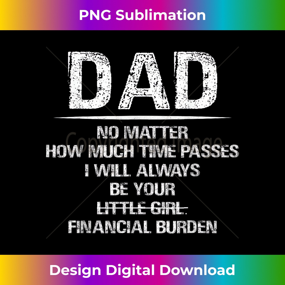 Dad I Will Always Be Your Financial Burden Funny Fathers Day | Inspire ...