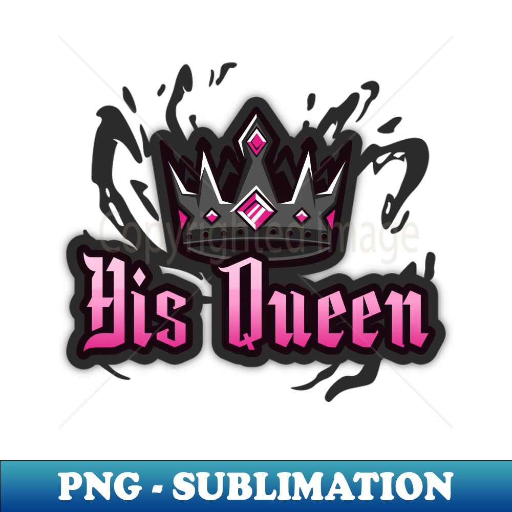 His Queen - PNG Sublimation Digital Download - Bring Your De - Inspire ...