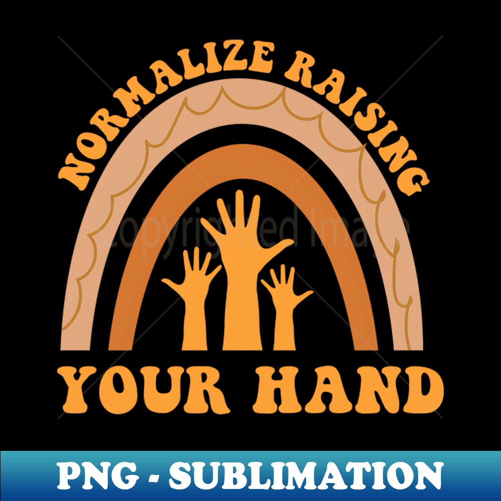 Normalize Raising Your Hand - High-Resolution PNG Sublimatio | Inspire ...