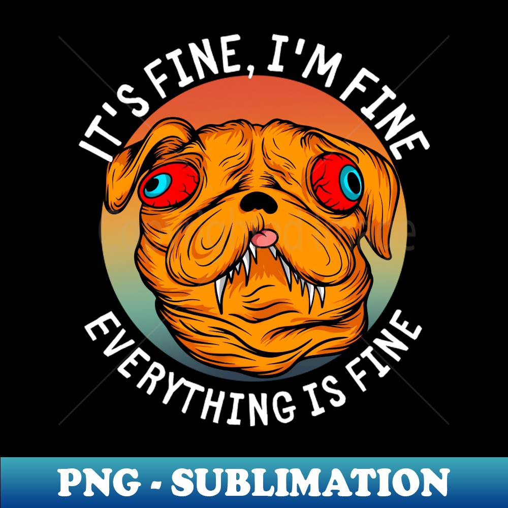 Its Fine Im Fine Everythings Fine - PNG Transparent Sublimat - Inspire ...