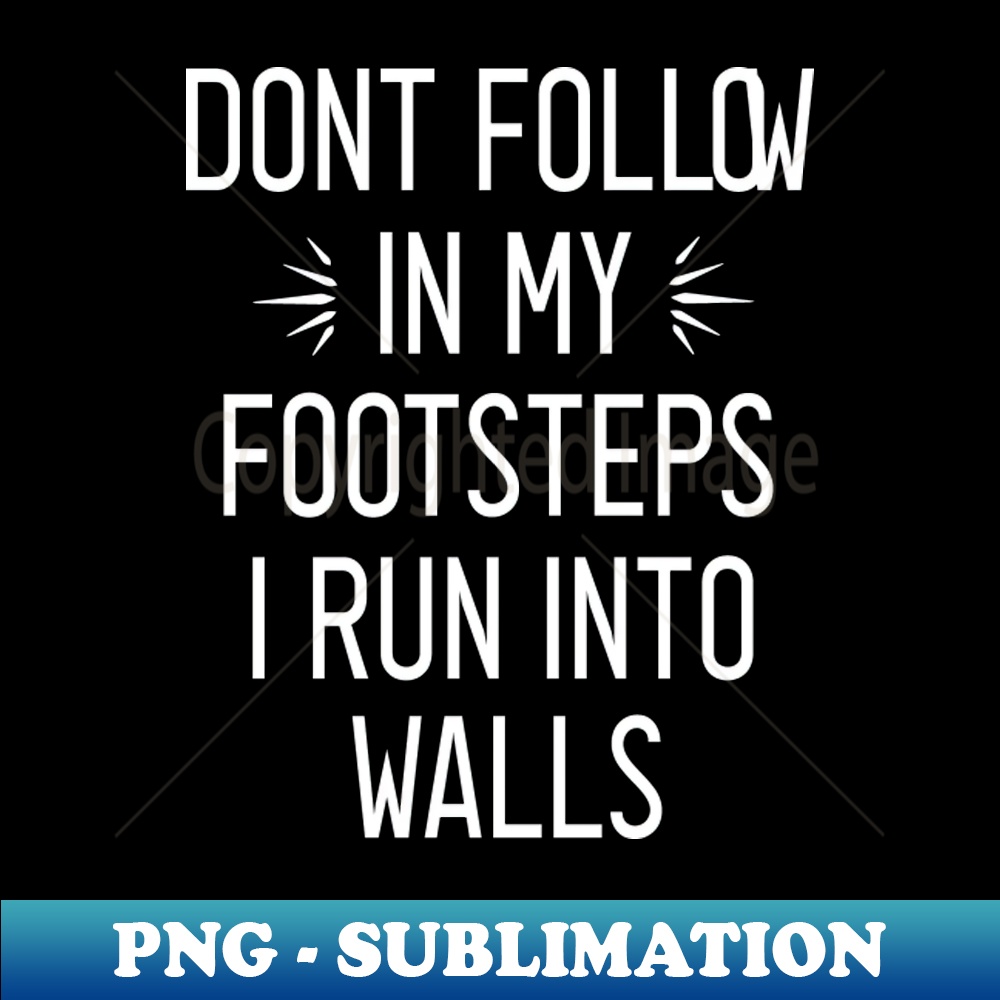 dont follow in my footsteps i run into walls - High-Resoluti - Inspire ...