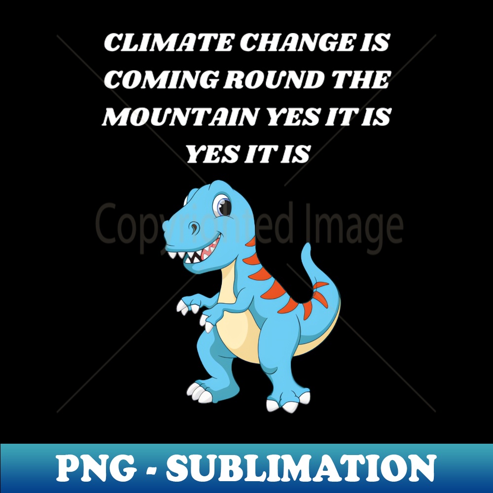 T-REX SINGING CLIMATE CHANGE IS COMING ROUND THE MOUNTAIN YE - Inspire ...