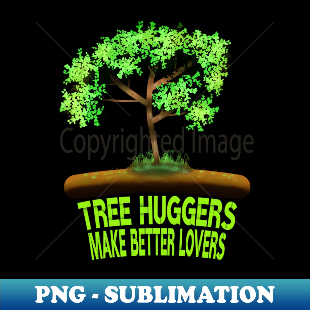 Tree Huggers Make Better Lovers - Exclusive Sublimation Digi | Inspire ...