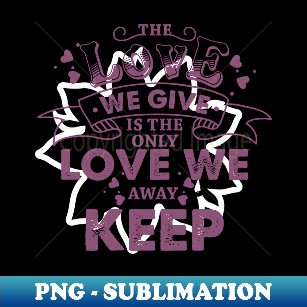 the love we give is the only love we away keep short love qu | Inspire ...