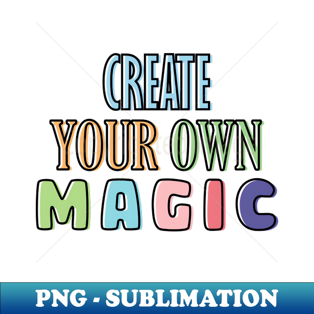 Create your own magic - PNG Transparent Sublimation File - D - Inspire ...