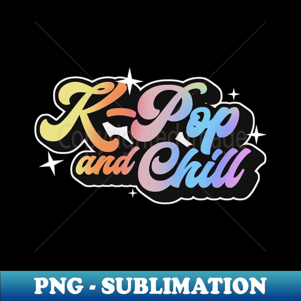 K-Pop And Chill - PNG Transparent Sublimation Design - Creat | Inspire ...